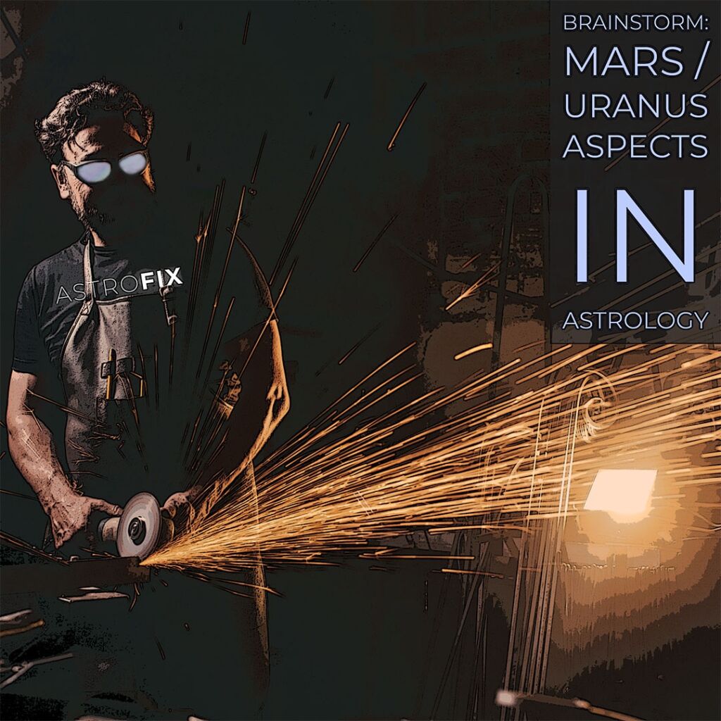 Brainstorm: Mars / Uranus Astrology Aspects – ASTROFIX